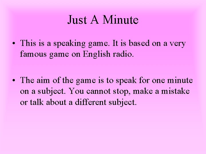 Just A Minute This is a speaking game