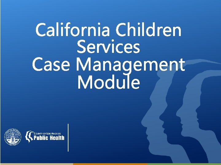 California Children Services Case Management Module Disclaimer The