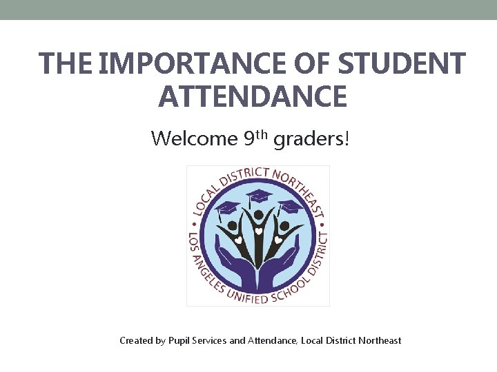 THE IMPORTANCE OF STUDENT ATTENDANCE Welcome 9 th
