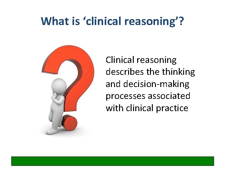 What is clinical reasoning and why is it