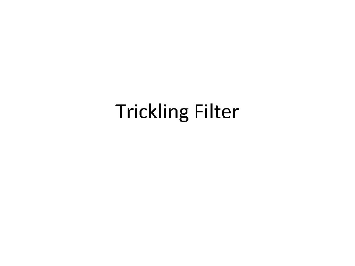 Trickling Filter Trickling Filters Trickling filters are artificial