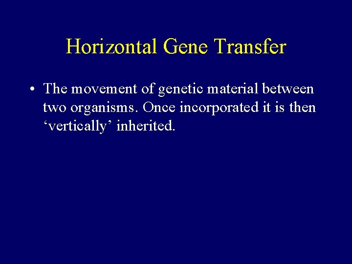 Horizontal Gene Transfer The movement of genetic material
