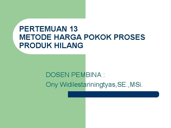 PERTEMUAN 13 METODE HARGA POKOK PROSES PRODUK HILANG