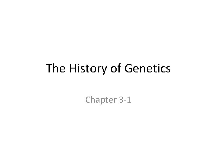 The History of Genetics Chapter 3 1 Who
