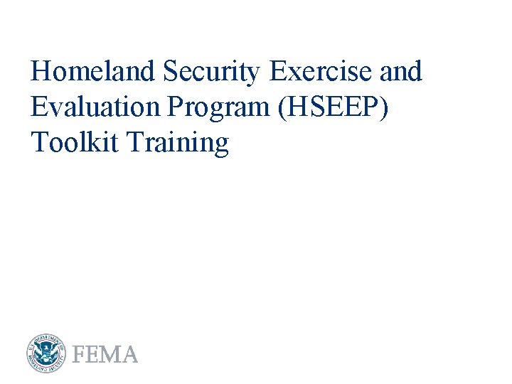 Homeland Security Exercise and Evaluation Program HSEEP Toolkit