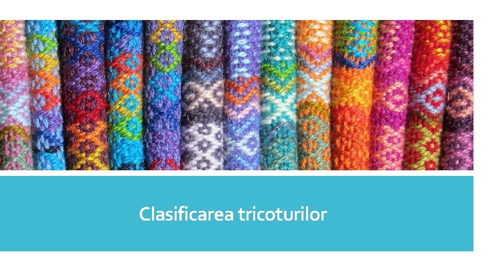 Clasificarea tricoturilor Tricoturile se folosesc pe larg la