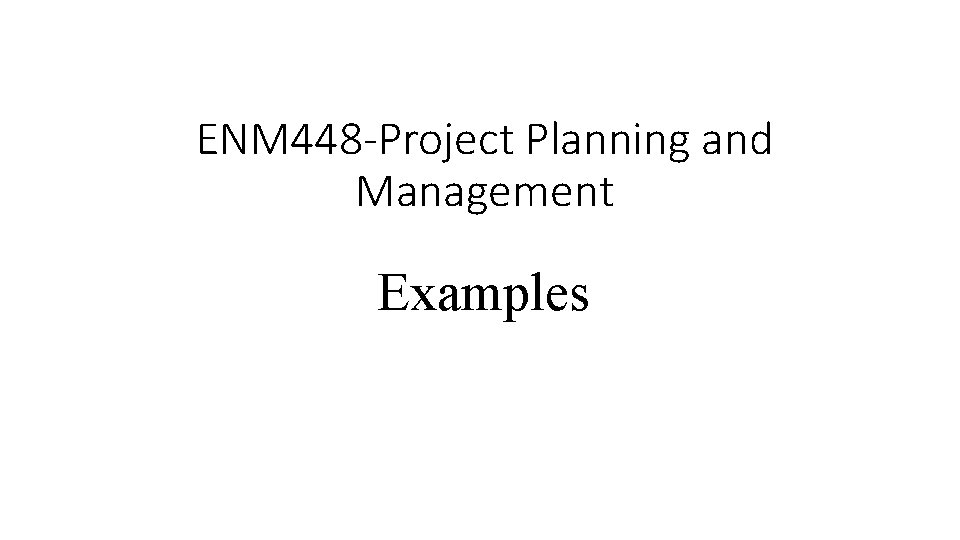 ENM 448 Project Planning and Management Examples Preliminaries