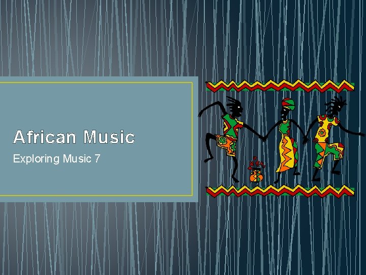 African Music Exploring Music 7 Family Life Families