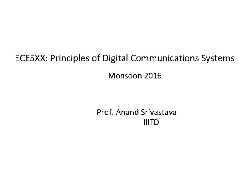 ECE 5 XX Principles of Digital Communications Systems