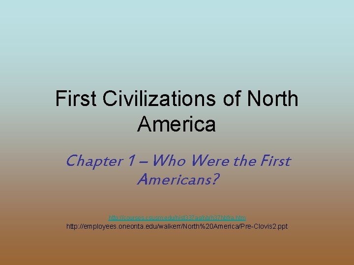 First Civilizations of North America Chapter 1 Who