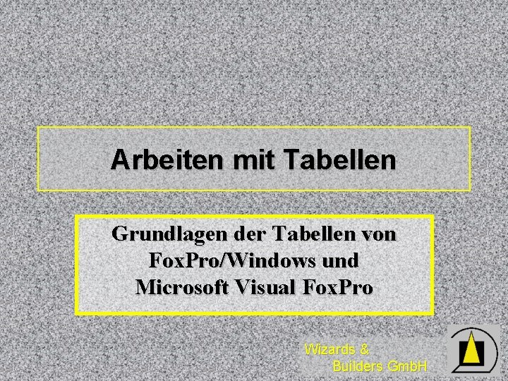 Arbeiten mit Tabellen Grundlagen der Tabellen von Fox