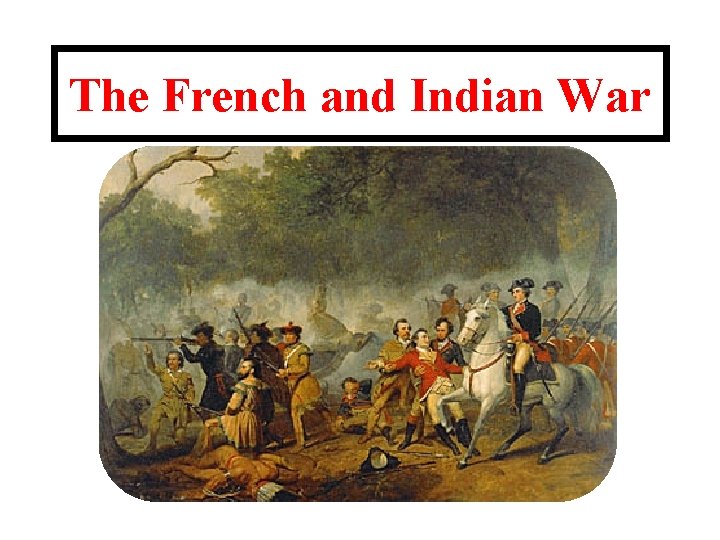 The French and Indian War Background European countries