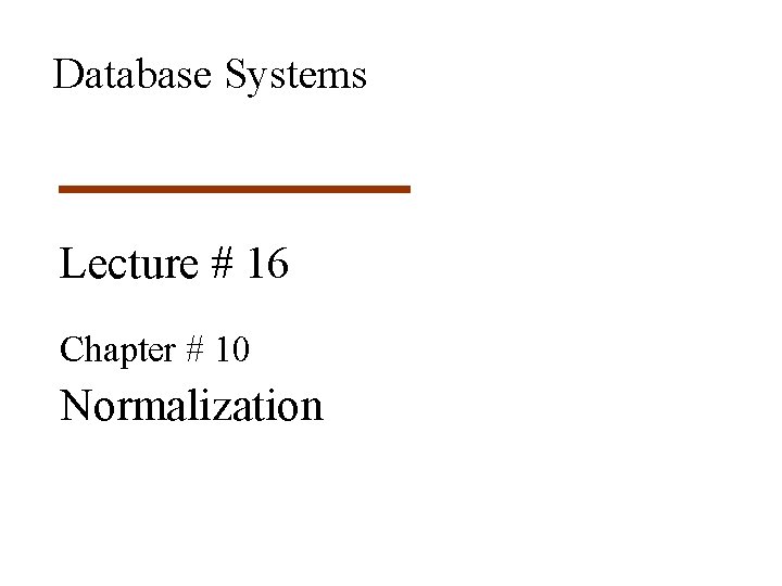Database Systems Lecture 16 Chapter 10 Normalization Second
