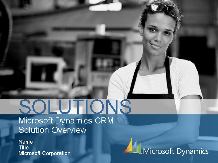 SOLUTIONS Microsoft Dynamics CRM Solution Overview Name Title