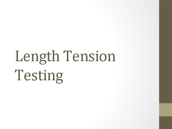 Length Tension Testing Length Tension Testing Assessment of