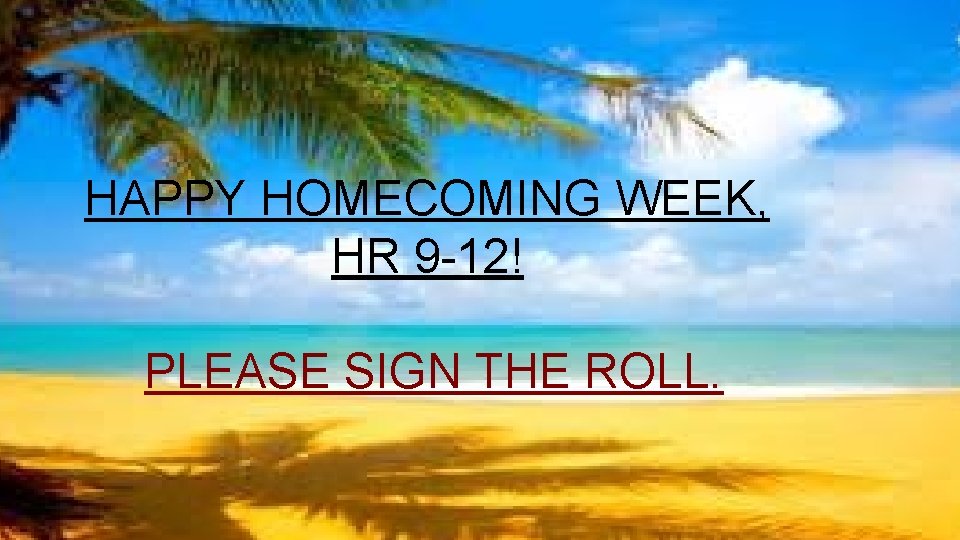 HAPPY HOMECOMING WEEK HR 9 12 PLEASE SIGN