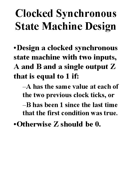 Clocked Synchronous State Machine Design Design a clocked