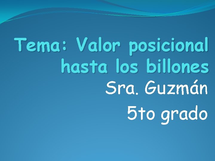 Tema Valor posicional hasta los billones Sra Guzmn