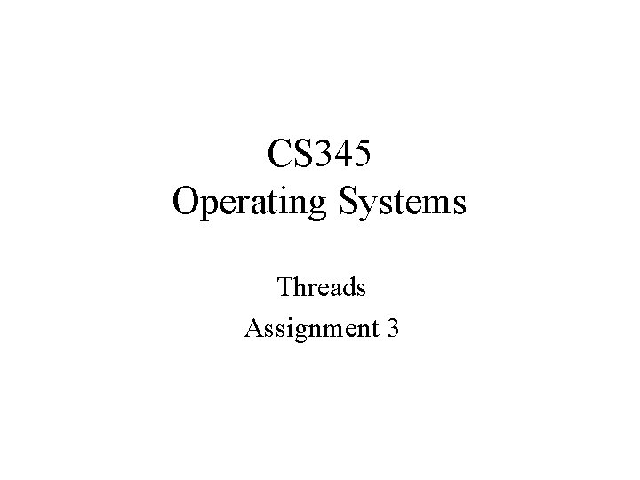 CS 345 Operating Systems Threads Assignment 3 Process