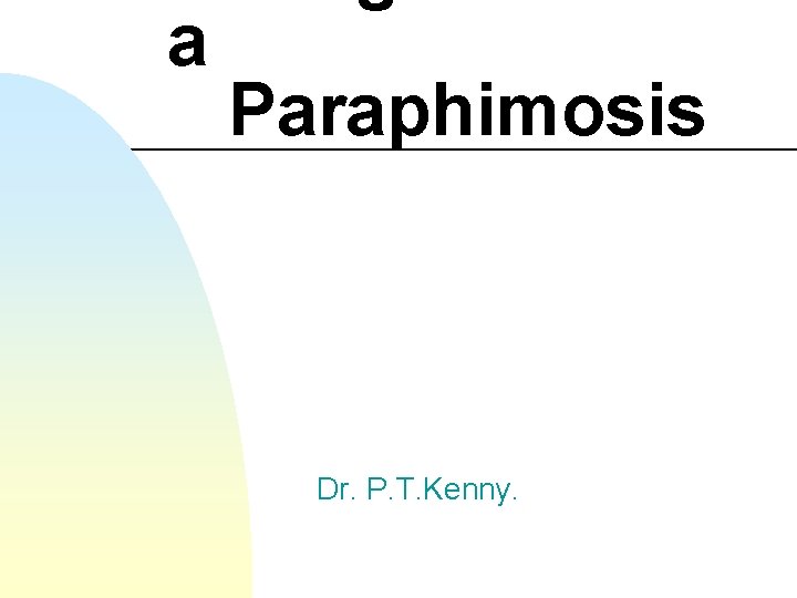 a Paraphimosis Dr P T Kenny Introduction n
