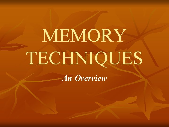 MEMORY TECHNIQUES An Overview We Learn 10 of