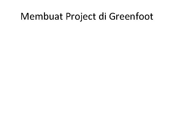 GreenfootPengenalan OOP Pengenaalan Greenfoot Greenfoot merupakan ...