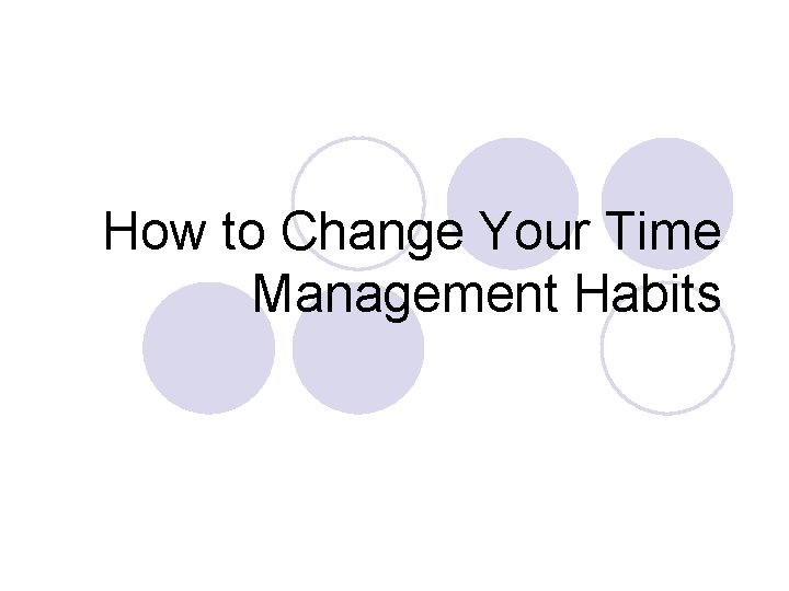 How to Change Your Time Management Habits Changing
