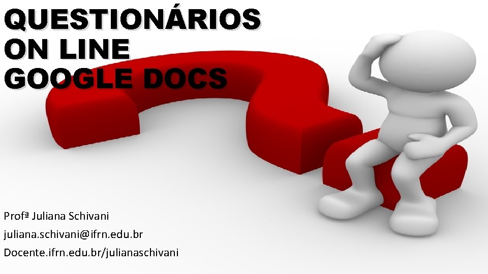 QUESTIONRIOS ON LINE GOOGLE DOCS Prof Juliana Schivani
