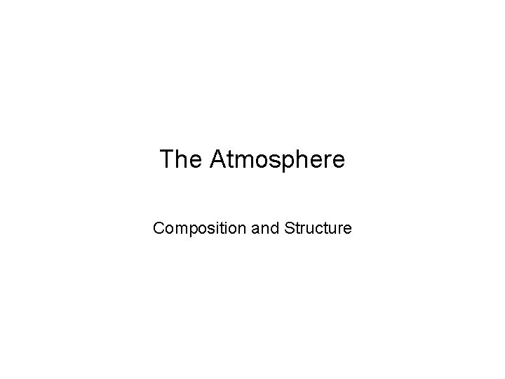 The Atmosphere Composition and Structure Outline Intro to