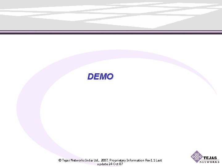 DEMO Tejas Networks India Ltd 2007 Proprietary Information