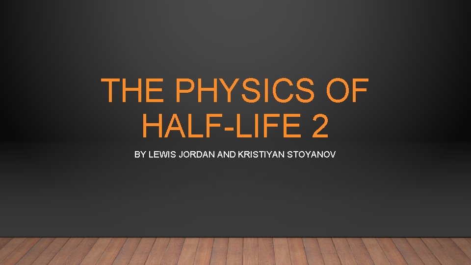 THE PHYSICS OF HALFLIFE 2 BY LEWIS JORDAN
