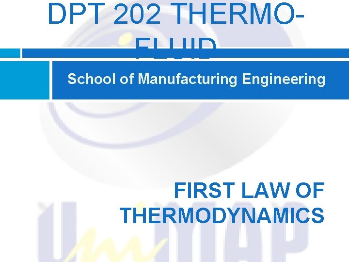 DPT 202 THERMOFLUID School of Manufacturing Engineering FIRST