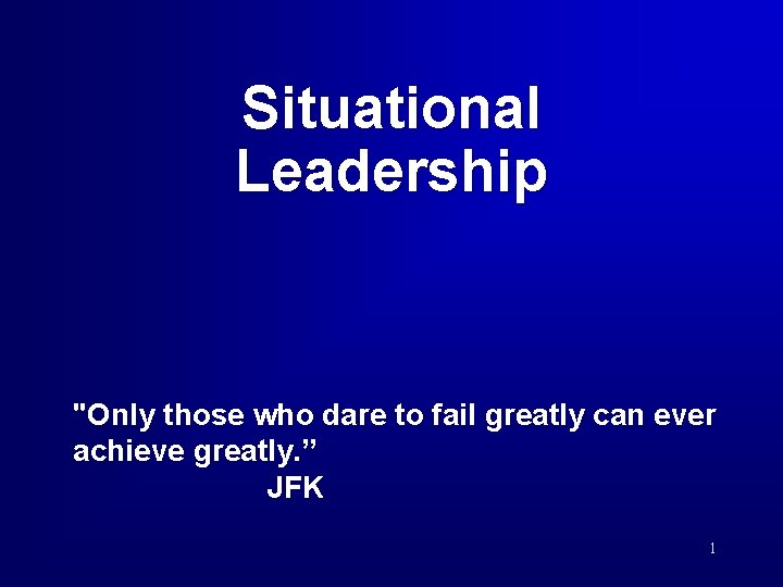 Situational Leadership Only those who dare to fail