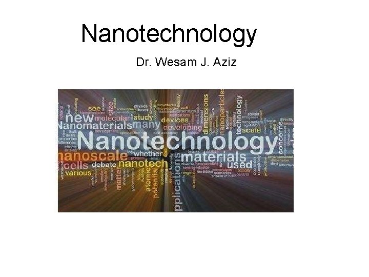 Nanotechnology Dr Wesam J Aziz Contents Introduction Definition