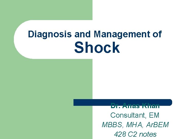 Diagnosis and Management of Shock Dr Anas Khan