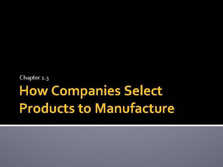 Chapter 1 3 How Companies Select Products to
