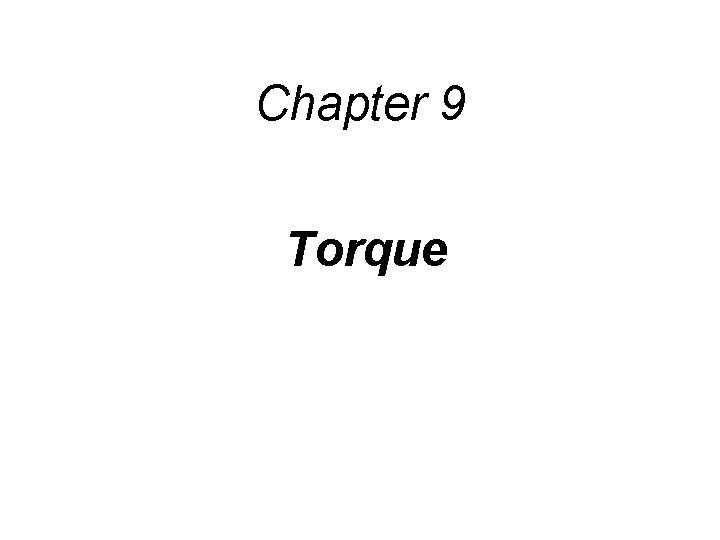 Chapter 9 Torque Student learning objectives To extend
