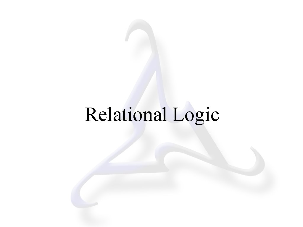 Relational Logic Propositional Logic Premises If Jack knows