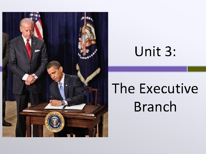 Unit 3 The Executive Branch Unit 3 The