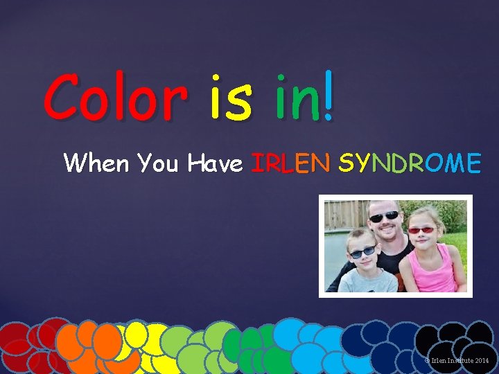Color is in When You Have IRLEN SYNDROME