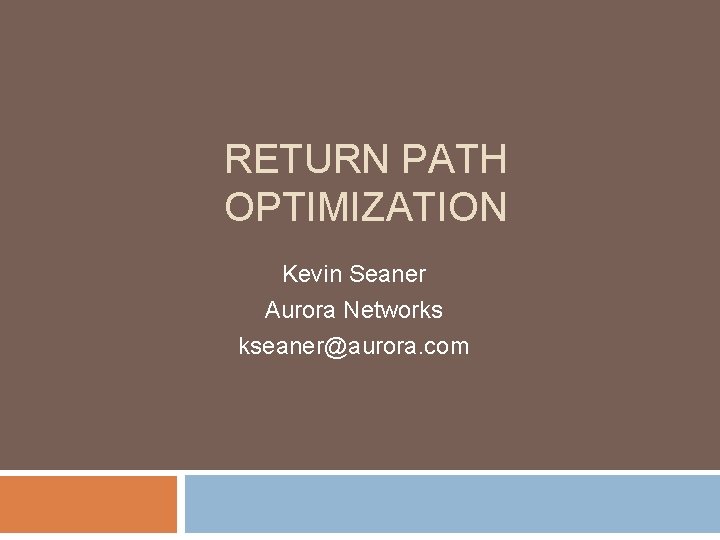 RETURN PATH OPTIMIZATION Kevin Seaner Aurora Networks kseaneraurora