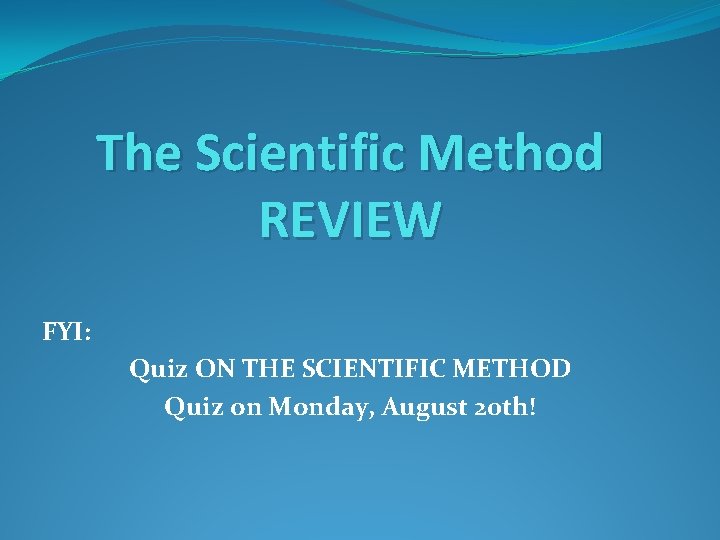 The Scientific Method REVIEW FYI Quiz ON THE