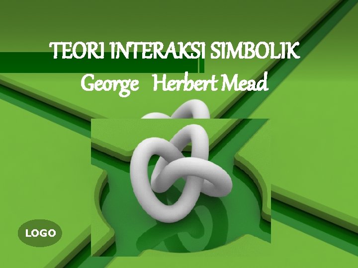 TEORI INTERAKSI SIMBOLIK George Herbert Mead LOGO Deskripsi