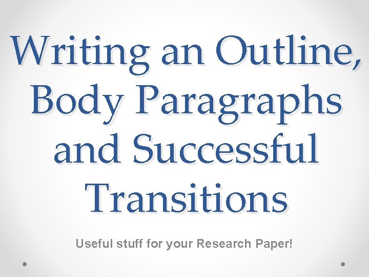 Writing an Outline Body Paragraphs and Successful Transitions