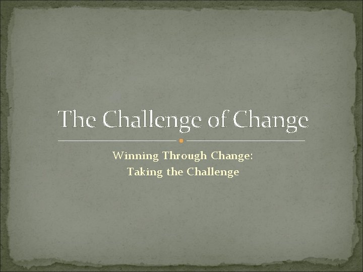The Challenge of Change Winning Through Change Taking