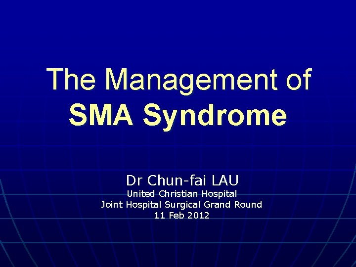 The Management of SMA Syndrome Dr Chunfai LAU