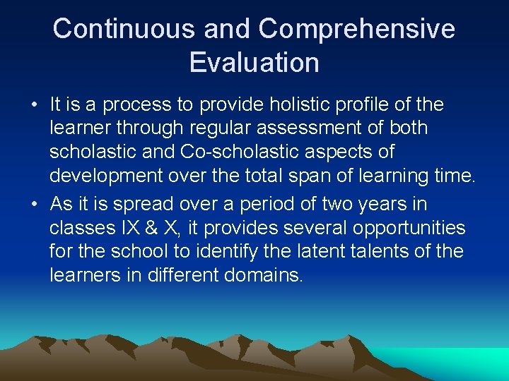 Continuous and Comprehensive Evaluation It is a process
