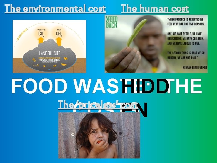 The environmental cost The human cost FOOD WASTE