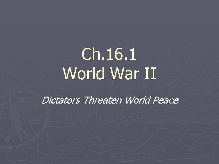 Ch 16 1 World War II Dictators Threaten
