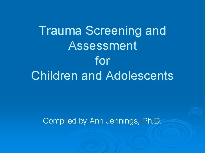 Trauma Screening and Assessment for Children and Adolescents
